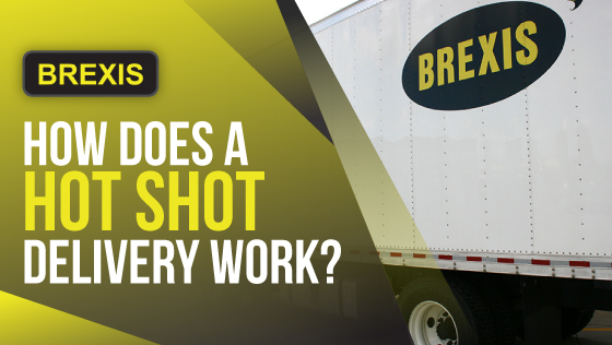 How Does a Hot Shot Delivery Work | Brexis